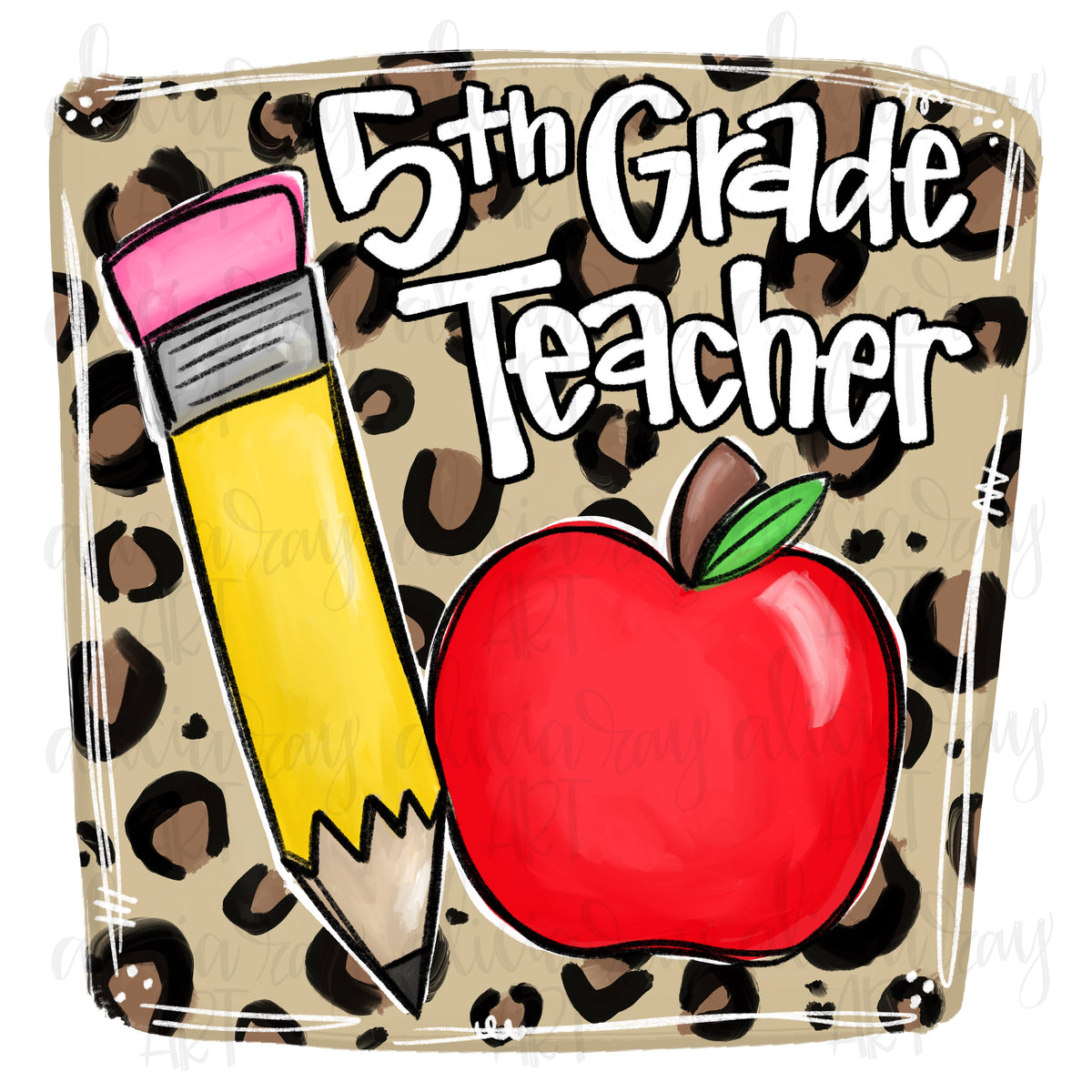 5th Grade Teacher Leopard Pencil Apple – Alicia Ray Art