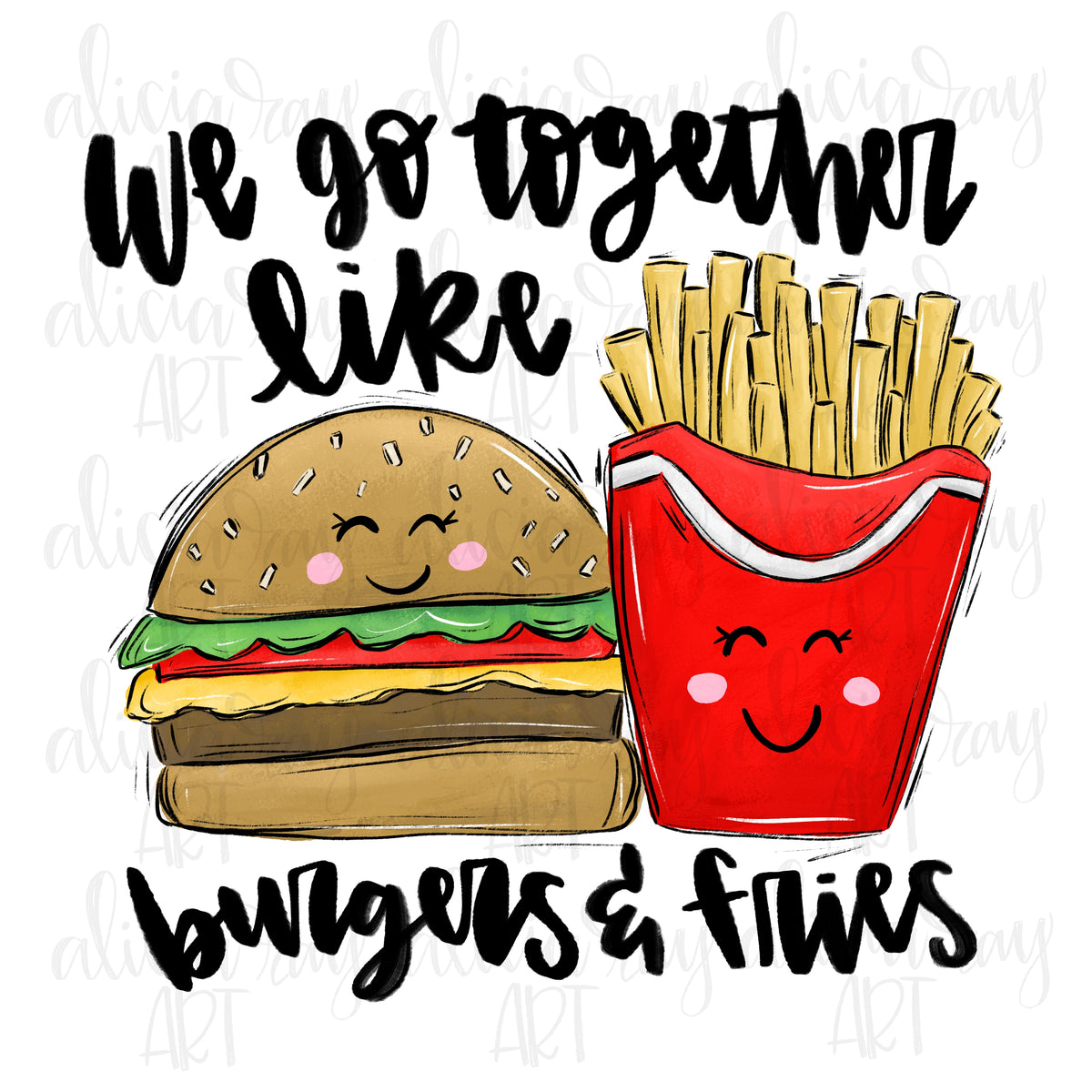 We Go Together Like Burgers And Fries – Alicia Ray Art