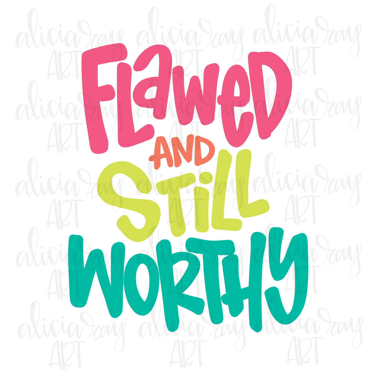 Flawed And Still Worthy – Alicia Ray Art